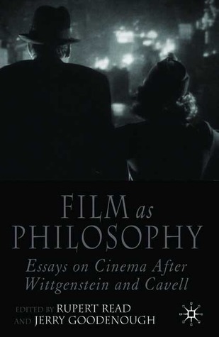 Film as Philosophy: Essays in Cinema after Wittgenstein and Cavell by ...