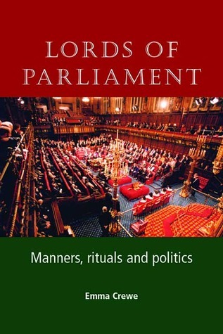 Lords of parliament: Manners, rituals and politics by Emma Crewe ...