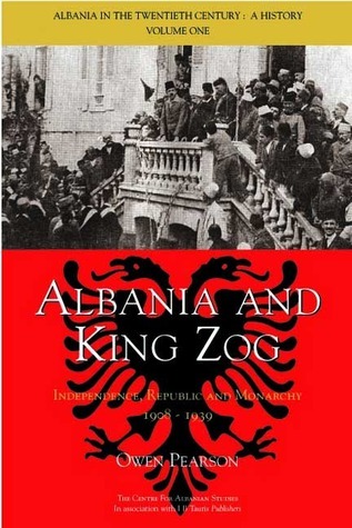 Albania and King Zog: Independence, Republic and Monarchy, 1908-1939 by ...