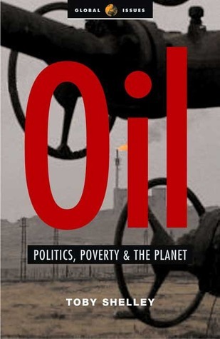 Oil: Politics, Poverty and the Planet (Global Issues) by Toby Shelley ...