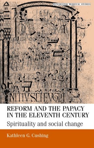 Reform and the papacy in the eleventh century: Spirituality and social ...