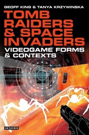 Tomb Raiders and Space Invaders: Videogame Forms and Contexts by Geoff ...
