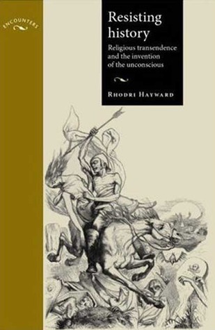 Resisting History: Religious Transcendence and the Invention of the ...