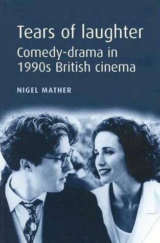 Tears of laughter: Comedy-drama in 1990s British cinema by Nigel Mather ...