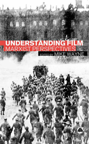 Understanding Film: Marxist Perspectives by Mike Wayne | Goodreads