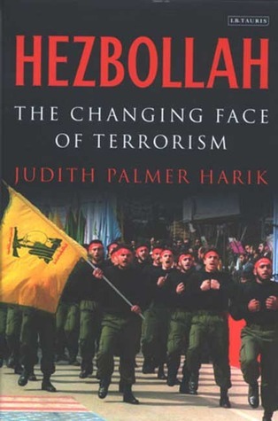 Hezbollah: The Changing Face of Terrorism by Judith Palmer Harik ...