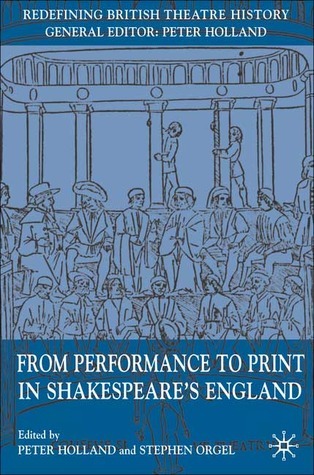From Performance to Print in Shakespeare's England by Peter Holland ...