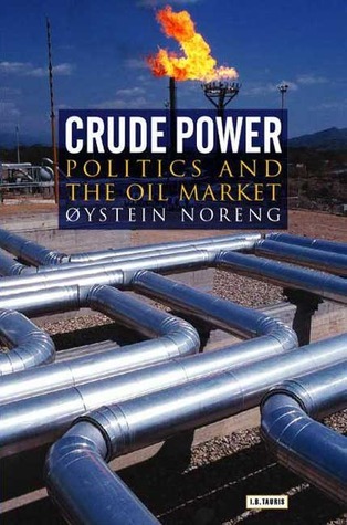Crude Power: Politics and the Oil Market by Øystein Noreng | Goodreads