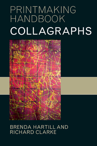 Collagraphs and Mixed-Media Printmaking by Brenda Hartill | Goodreads