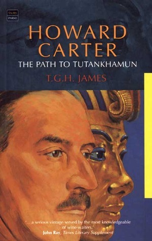 Howard Carter: The Path to Tutankhamun by T.G.H. James | Goodreads