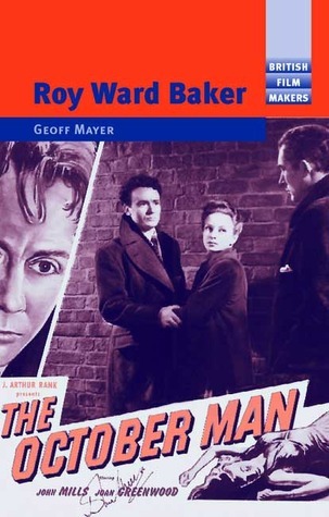 Title: Roy Ward Baker (British Film Makers) by Geoff Mayer | Goodreads