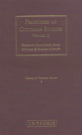 Frontiers of Ottoman Studies: Volume II by Colin Imber | Goodreads