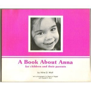 A Book About Anna: For Children and Their Parents by Aline D. Wolf ...