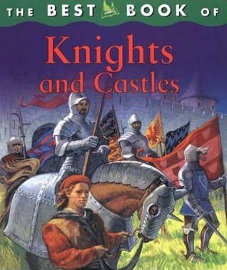 The Best Book of Knights and Castles by Deborah Murrell | Goodreads