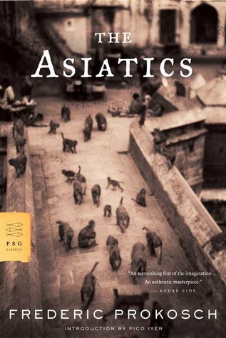 The Asiatics by Frederic Prokosch | Goodreads