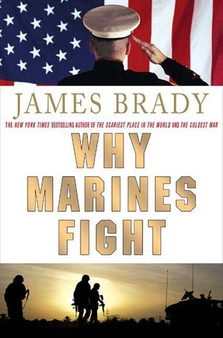 Why Marines Fight by James Brady | Goodreads