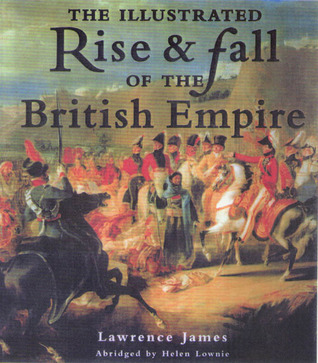 The Illustrated Rise and Fall of the British Empire by Lawrence James ...