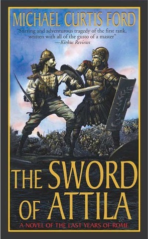 The Sword of Attila: A Novel Of The Last Years Of Rome by Michael ...