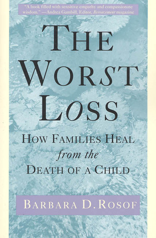 The Worst Loss: How Families Heal from the Death of a Child by Barbara ...