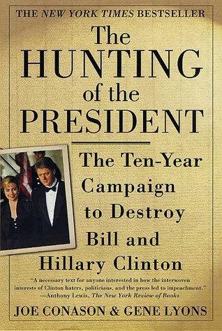 The Hunting of the President: The Ten-Year Campaign to Destroy Bill and ...