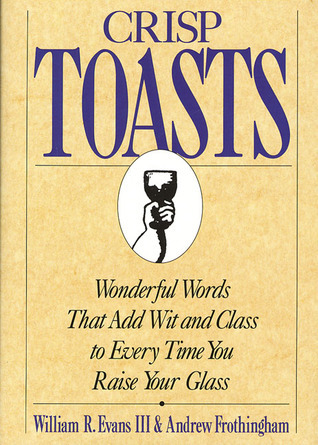 Crisp Toasts: Wonderful Words That Add Wit and Class to Every Time You ...