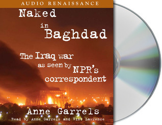 Naked in Baghdad: The Iraq War as Seen by NPR's Correspondent Anne ...