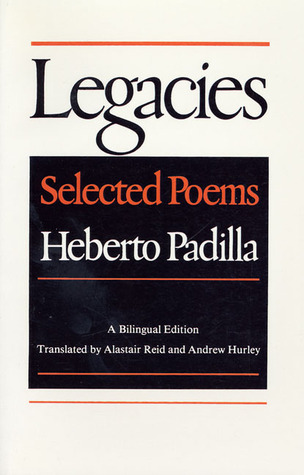 Legacies: Selected Poems: A Bilingual Edition by Heberto Padilla ...