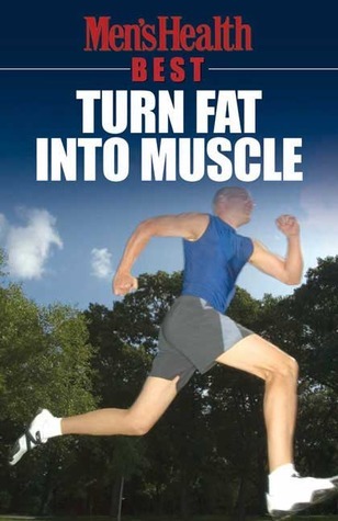 Men's Health Best: Turn Fat into Muscle by Men's Health | Goodreads