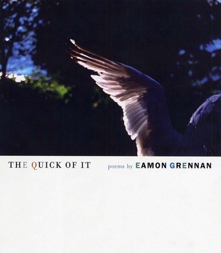 The Quick of It: Poems by Eamon Grennan | Goodreads