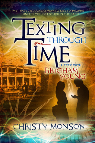 Texting Through Time: A Trek with Brigham Young by Christy Monson ...