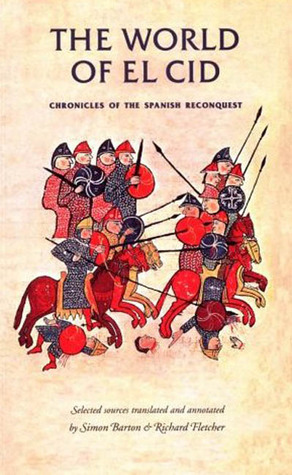 The world of El Cid: Chronicles of the Spanish Reconquest by Richard ...
