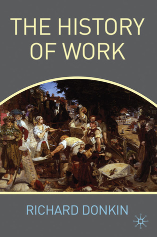 The History of Work by Richard Donkin | Goodreads