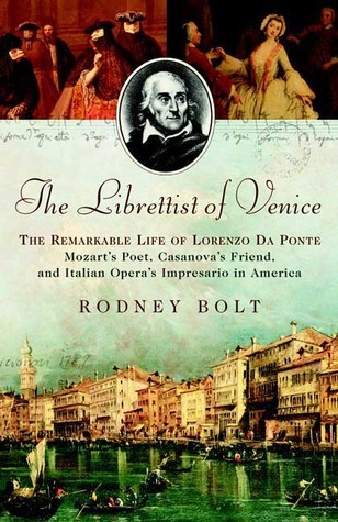 The Librettist of Venice: The Remarkable Life of Lorenzo Da Ponte ...