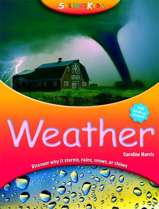 Science Kids:Weather: Weather by Caroline Harris | Goodreads