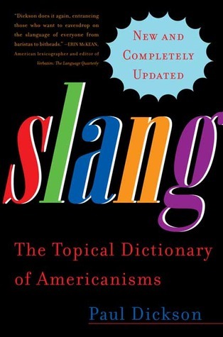 Slang: The Topical Dictionary of Americanisms by Paul Dickson | Goodreads