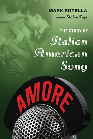 Amore: The Story of Italian American Song by Mark Rotella | Goodreads