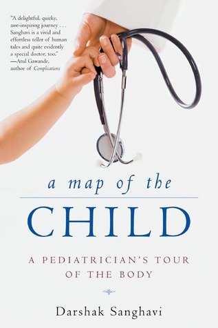 A Map of the Child: A Pediatrician's Tour of the Body by Darshak ...