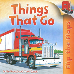 Flip The Flaps: Things That Go: Things That Go by Anita Ganeri | Goodreads