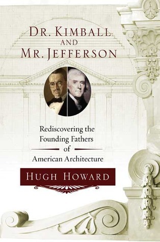 Dr. Kimball and Mr. Jefferson: Rediscovering the Founding Fathers of American Architecture by ...