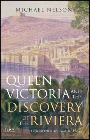 Queen Victoria and the Discovery of the Riviera by Michael Nelson ...