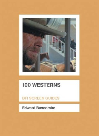 100 Westerns (Screen Guides) by Edward Buscombe | Goodreads