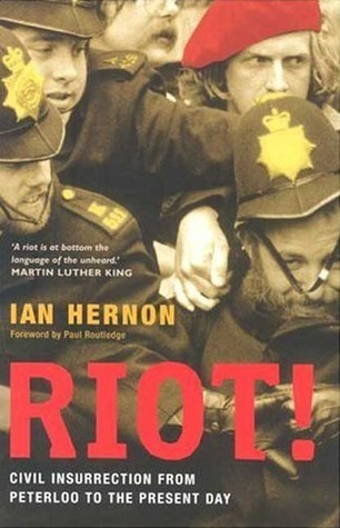 Riot!: Civil Insurrection from Peterloo to the Present Day by Ian ...