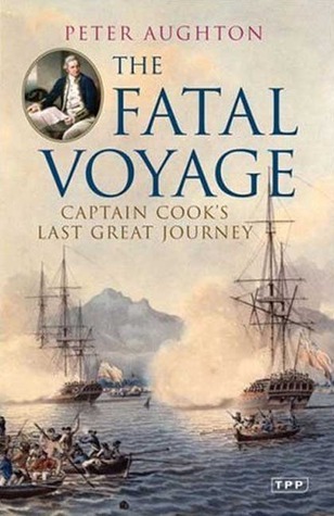 The Fatal Voyage: Captain Cook's Last Great Journey by Peter Aughton ...