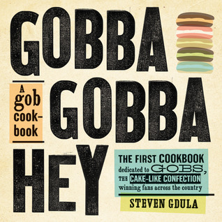 Gobba Gobba Hey: A Gob Cookbook by Steven Gdula | Goodreads