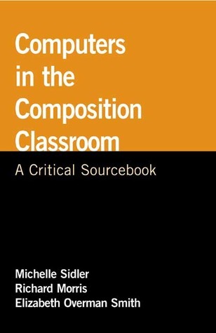 Computers in the Composition Classroom: A Critical Sourcebook by ...