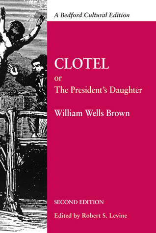 Clotel: Or, The President's Daughter: A Narrative of Slave Life in the ...