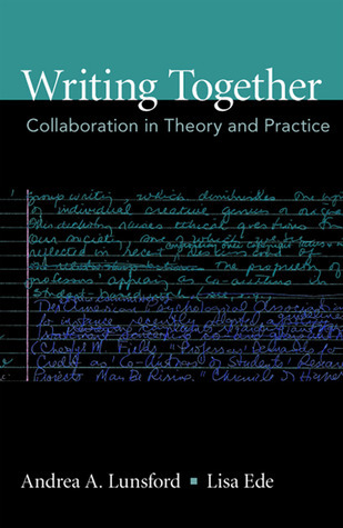 Writing Together: Collaboration in Theory and Practice by Andrea A ...
