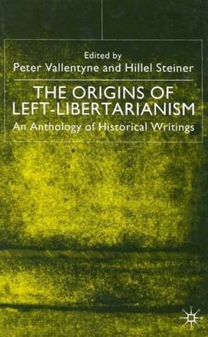 The Origins of Left-Libertarianism: An Anthology of Historical Writings ...
