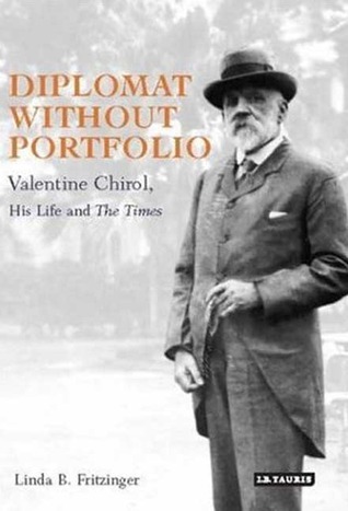 Diplomat without Portfolio: Valentine Chirol, His Life and 'The Times ...