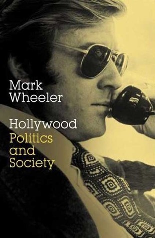 Hollywood: Politics and Society by Mark Wheeler | Goodreads